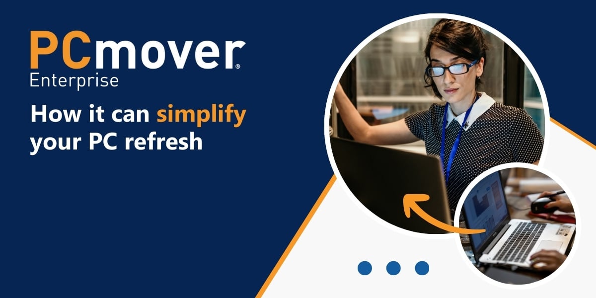 How Laplink PCmover Enterprise Simplifies PC Refresh